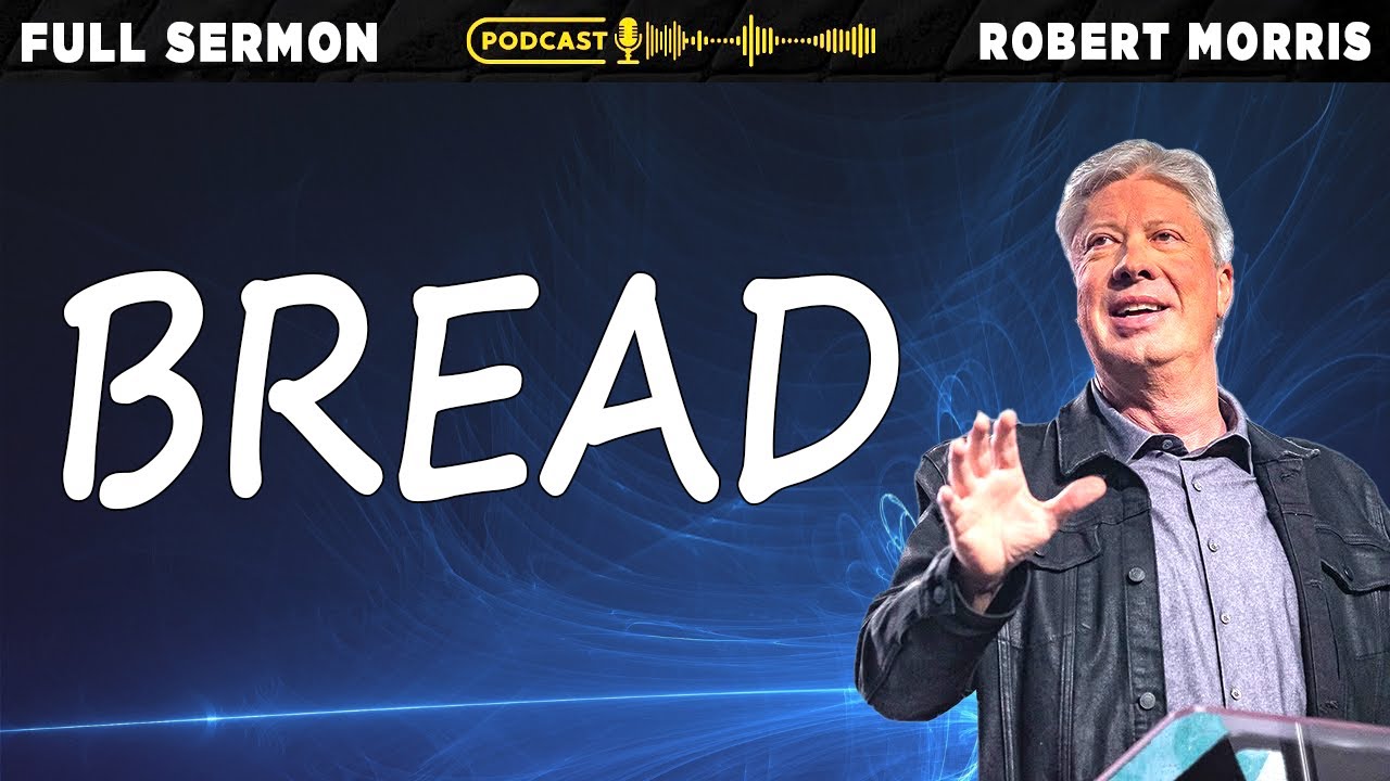 Bread | Pastor Robert Morris - YouTube