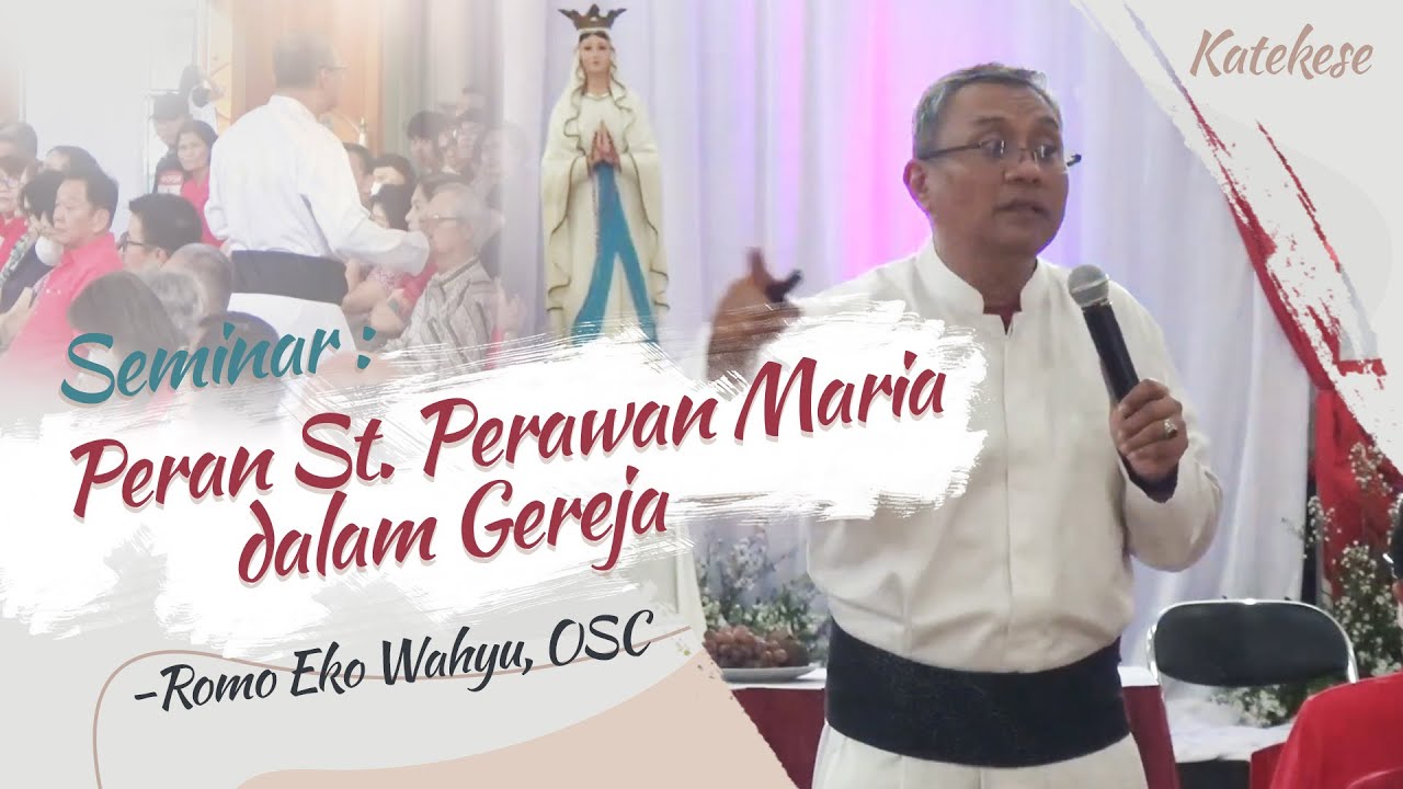 Romo Eko Wahyu, OSC: SEMINAR PERAN SANTA PERAWAN MARIA DALAM GEREJA ...