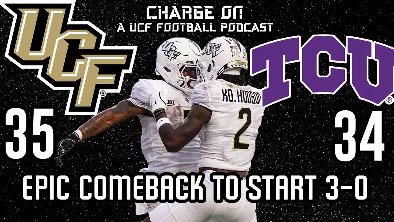 Charge On Ep.138- UCF BEATS TCU 35-34 IN A BIG TIME COMEBACK | Knights ...