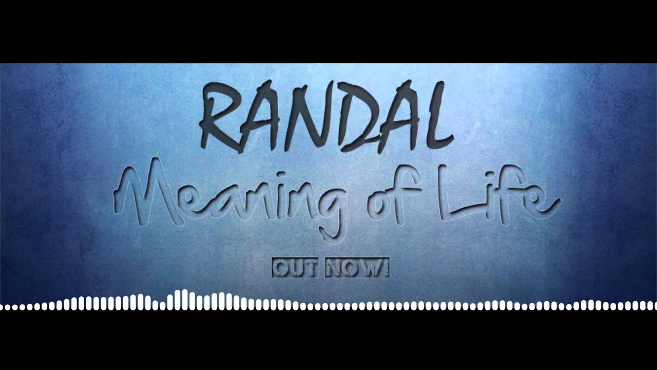 Randal - Meaning of Life - YouTube