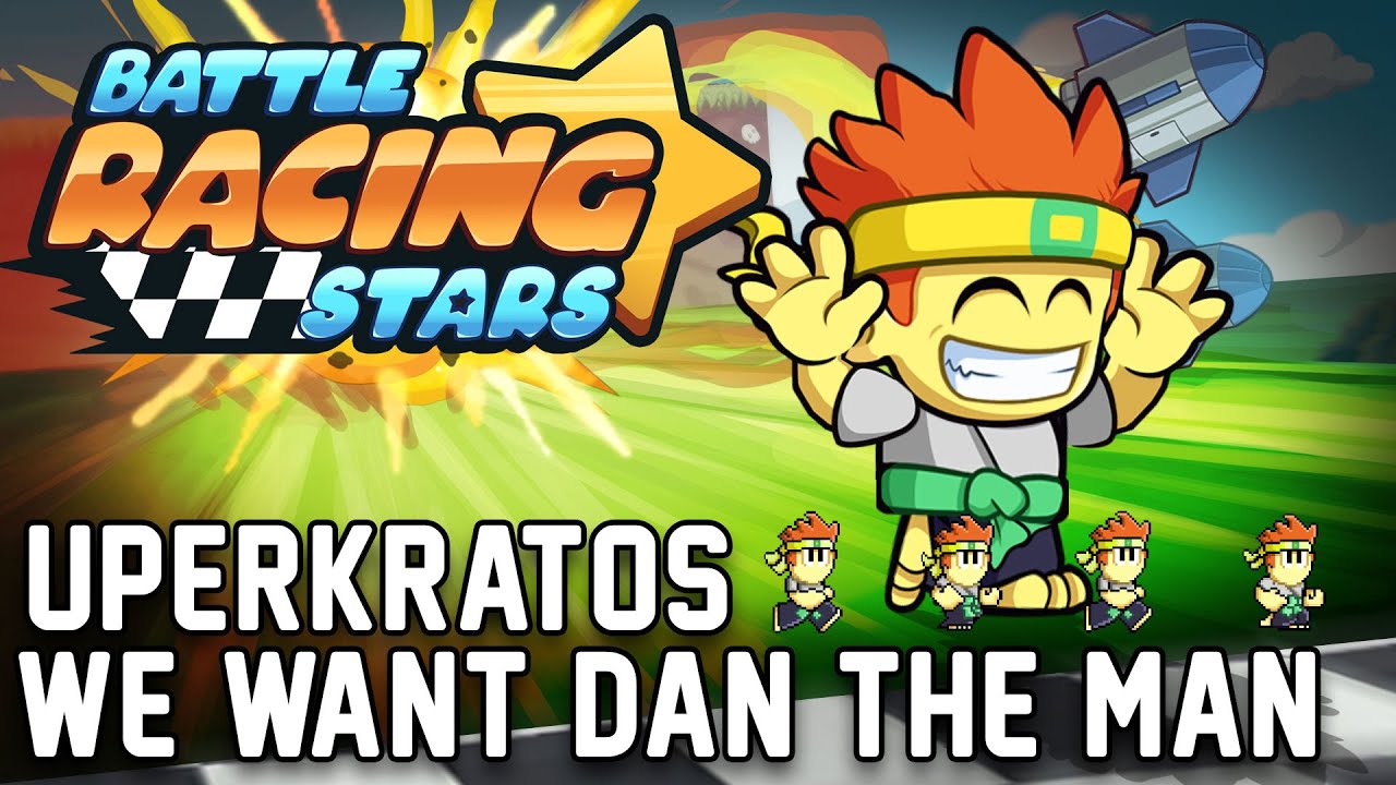 Battle Racing Stars ⭐🏁🌟 We Want Dan the Man ( Uperkratos ) - YouTube
