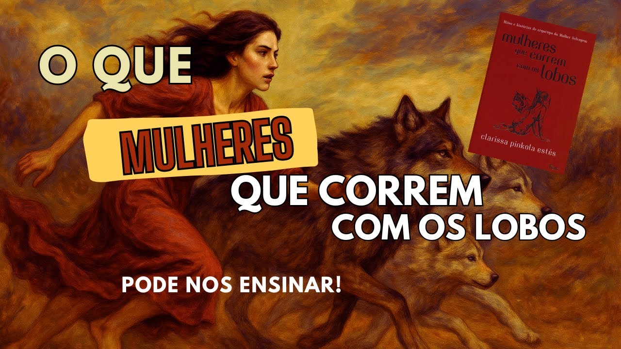 O QUE MULHERES QUE CORREM COM OS LOBOS NOS ENSINA | SABEDORIA FEMININA ...