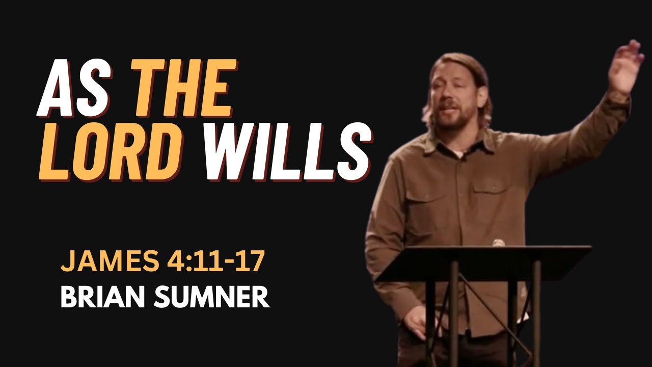 JAMES 4:11-17 - AS THE LORD WILLS - BRIAN SUMNER - YouTube