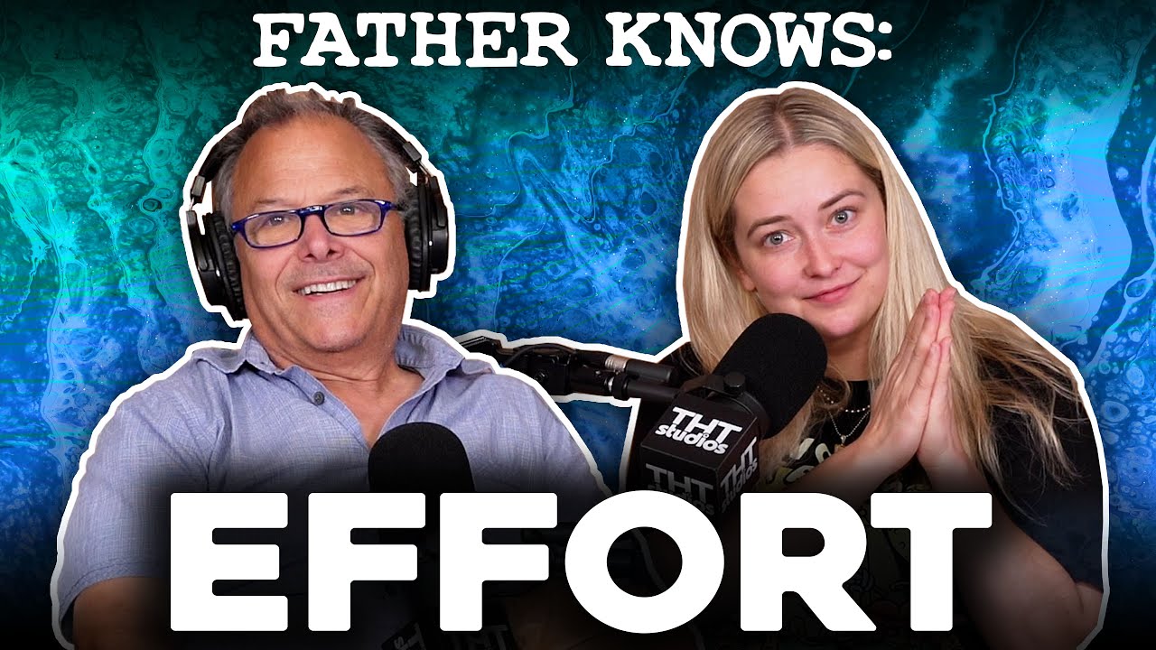 Takes Some Effort.. || Father Knows Something Podcast || Dad Advice ...