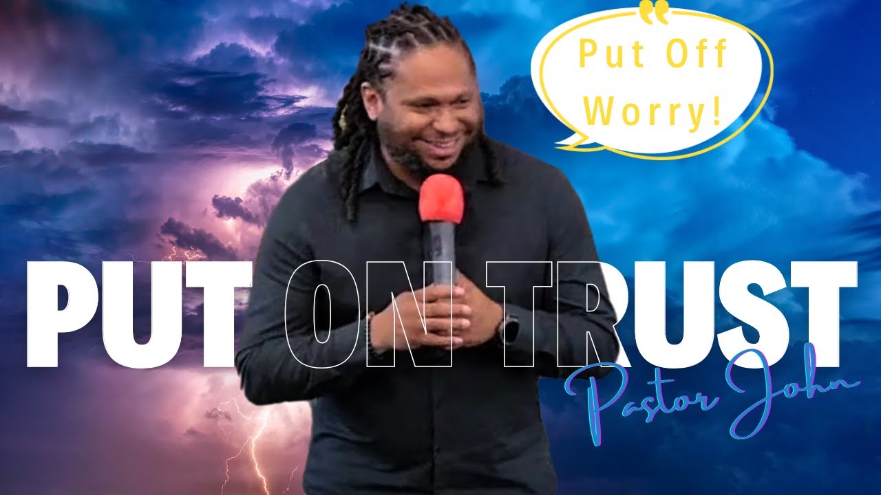 Put off Worry Put on Trust| Pastor John Bostick - YouTube