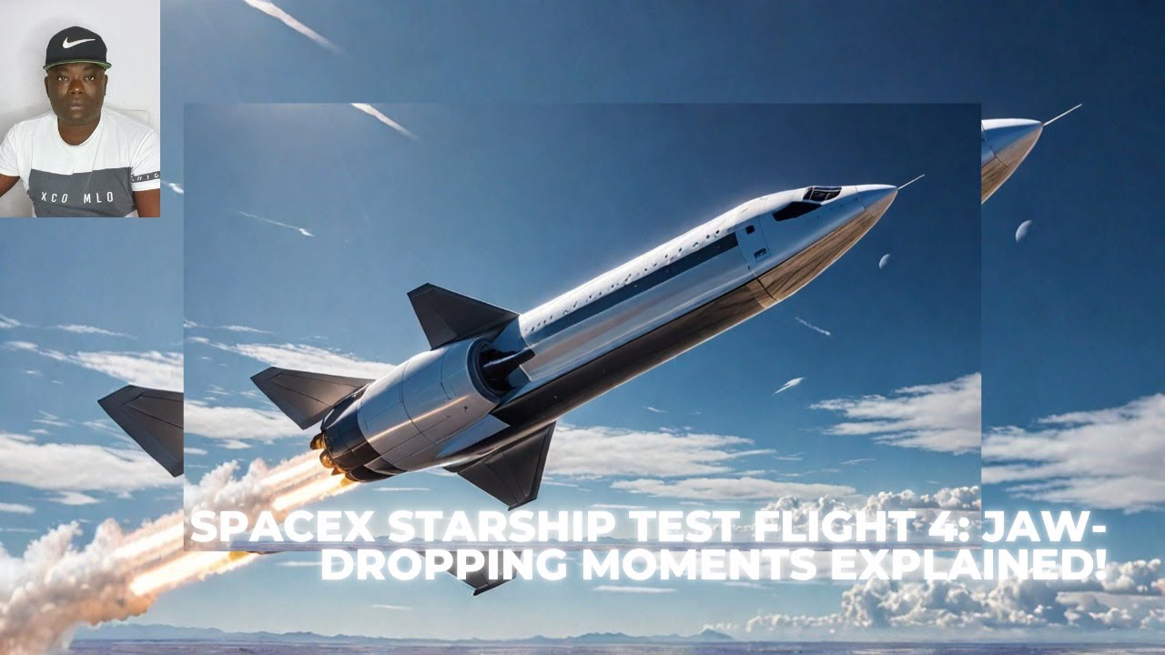 SpaceX Starship Test Flight 4: Jaw-Dropping Moments Explained! - YouTube