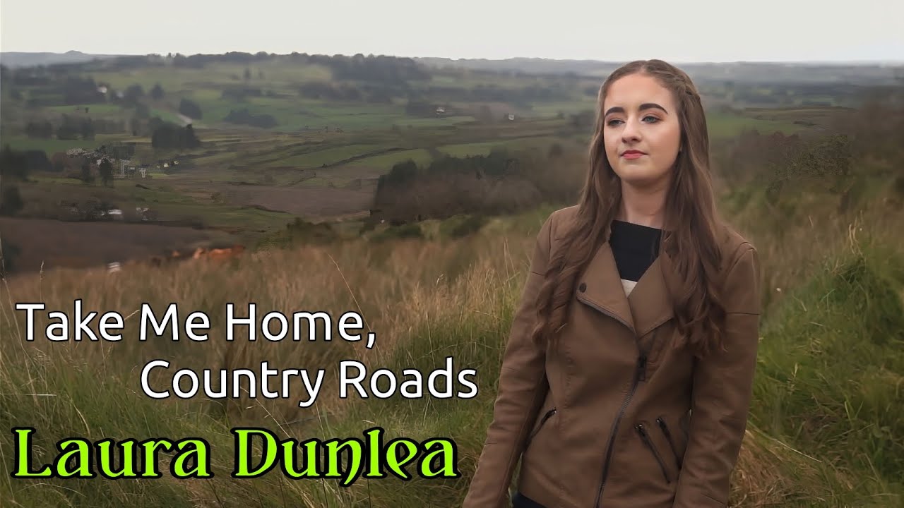 Take Me Home, Country Roads - Laura Dunlea (With Lyric) - YouTube
