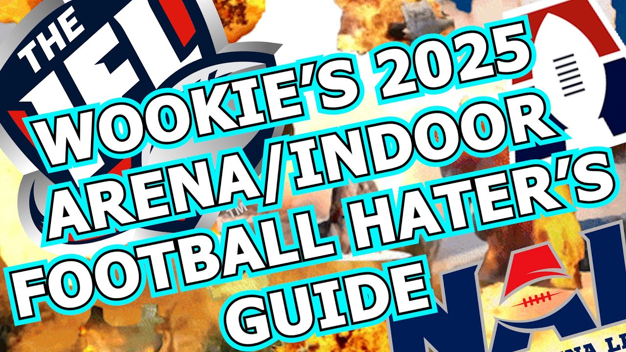 Wookie's 2025 Arena/Indoor Football Hater's Guide Extravaganza - YouTube