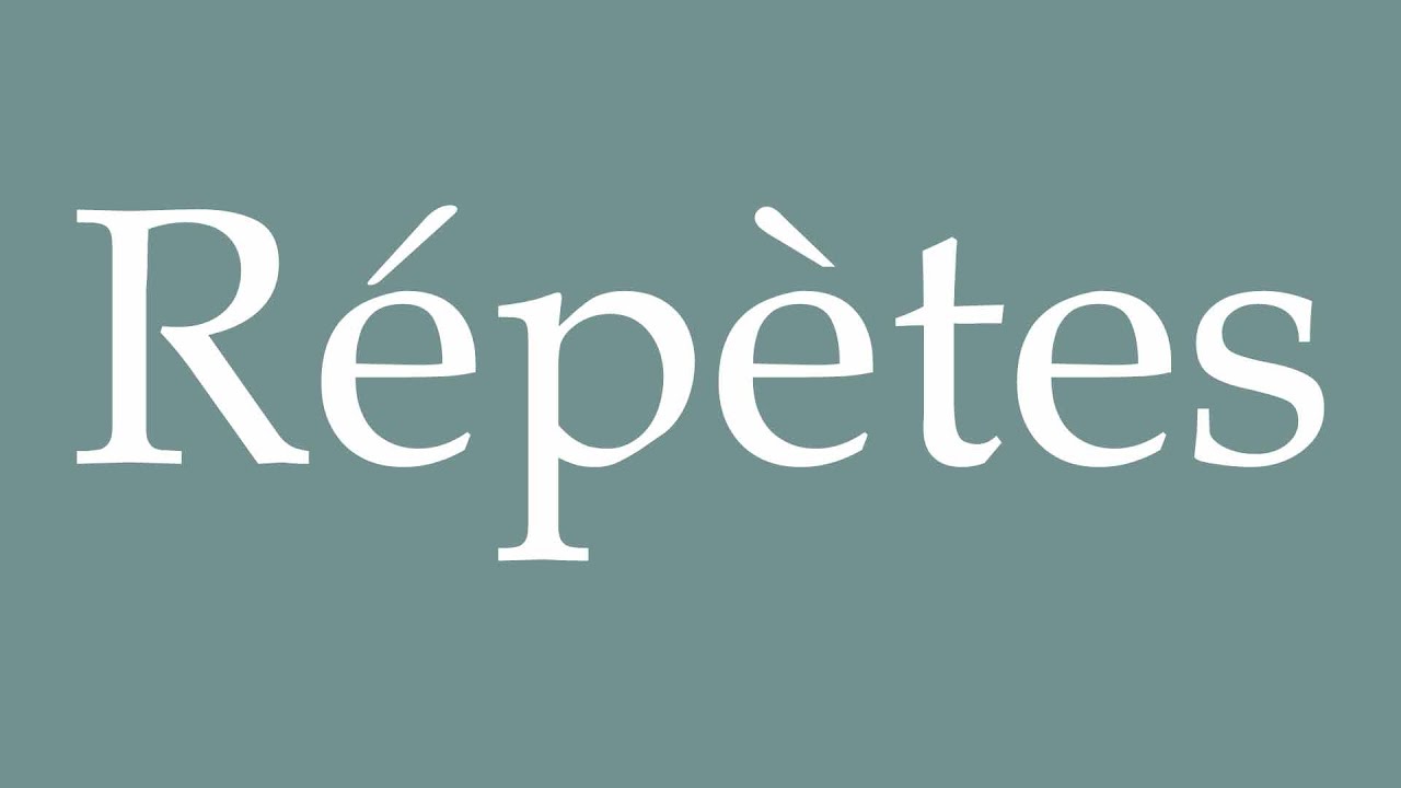 How to Pronounce ''Répètes'' (Repeat) Correctly in French - YouTube