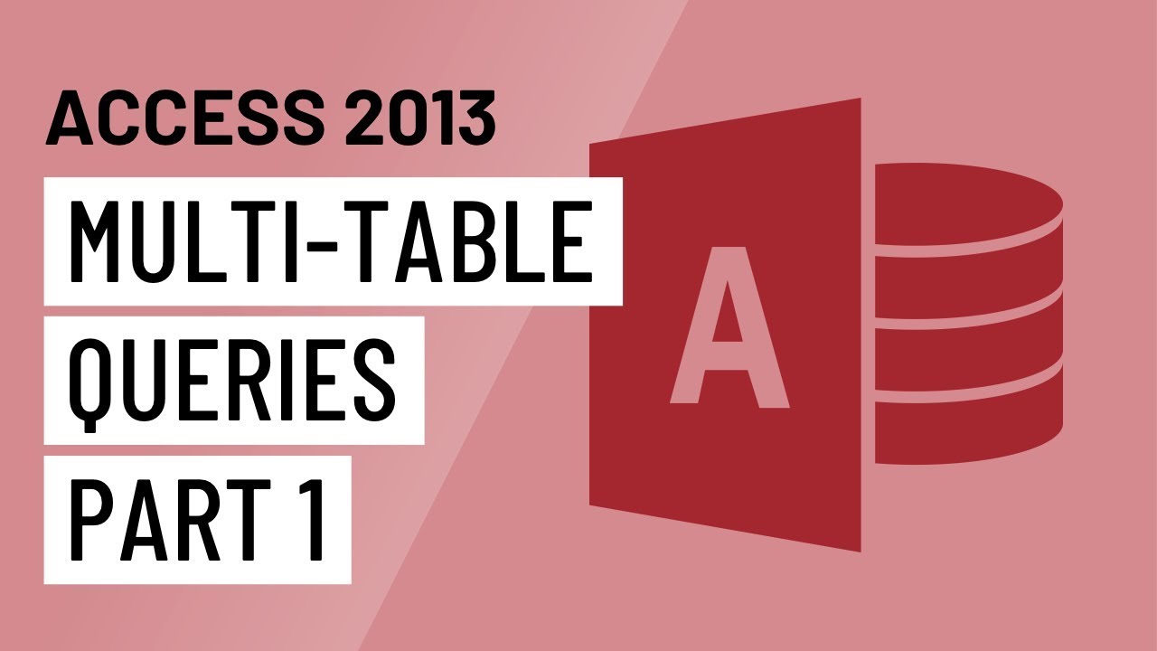 Access 2013: Multi-Table Queries (Part 1) - YouTube