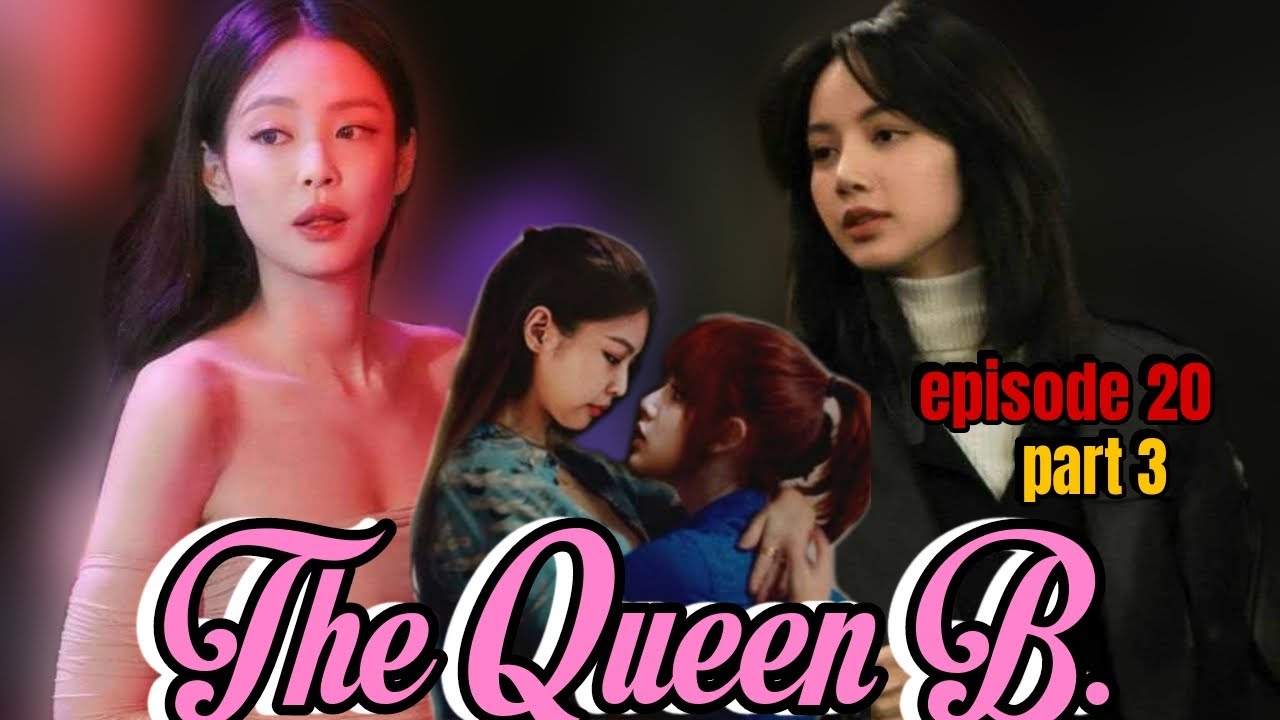 The Queen B. ep.20 part 3 (Fanfiction) #jenlisa #jenlisauniverse # ...
