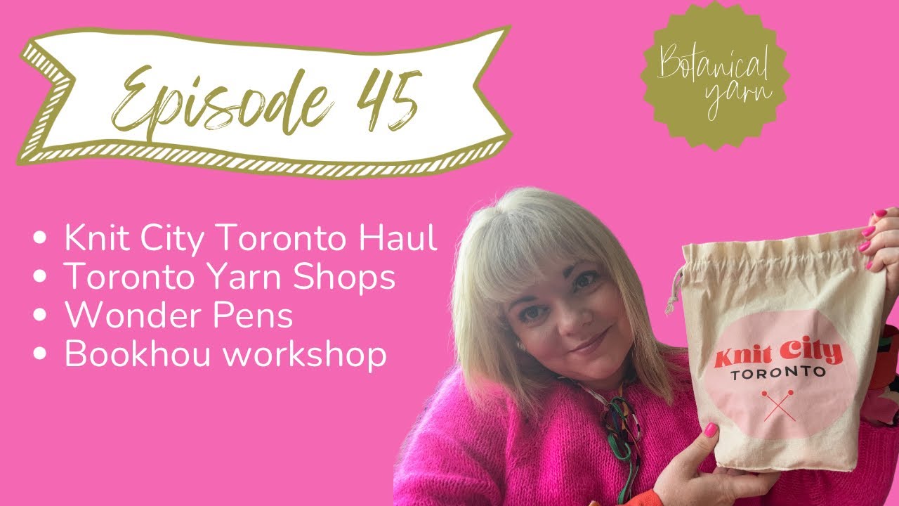 Episode 45 - Knit City Toronto haul, The Knitting Loft, Toronto Yarn ...