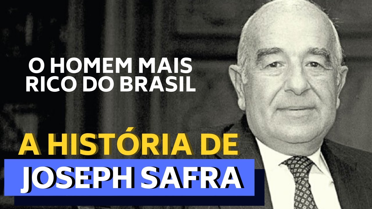 A HISTÓRIA DE JOSEPH SAFRA - O HOMEM MAIS RICO DO BRASIL - YouTube