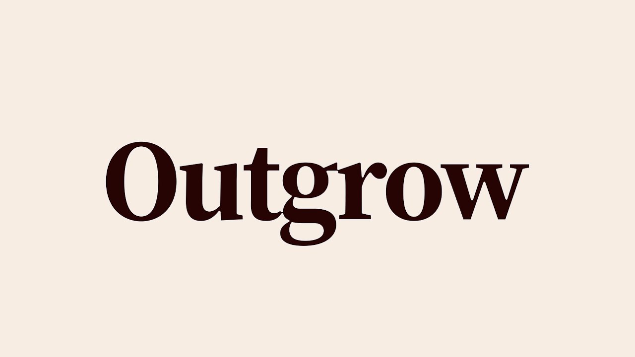 Outgrow Meaning and Definition - YouTube