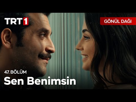 Sen Benimsin Ben Senin | Gönül Dağı 47. Bölüm