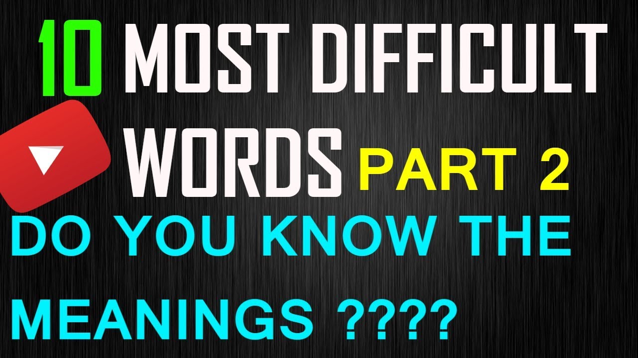 10 MOST DIFFICULT WORDS Part 2 Do You Know The Meaning YouTube 10-most-difficult-words-part-2-do-you-know-the-meaning-youtube