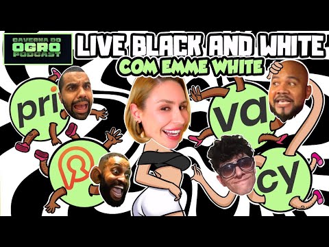 LIVE BLACK AND WHITE - PART. EMME WHITE - Caverna do Ogro Podcast