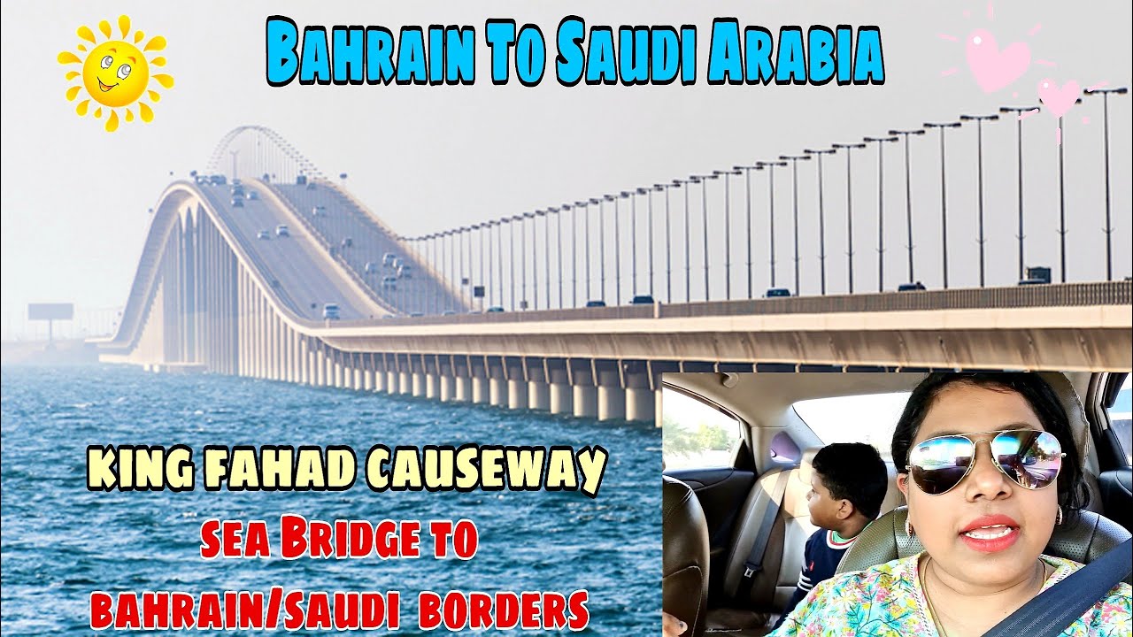 Road Trip From Bahrain To Saudi Arabia | Bahrain & Saudi Borders | King ...