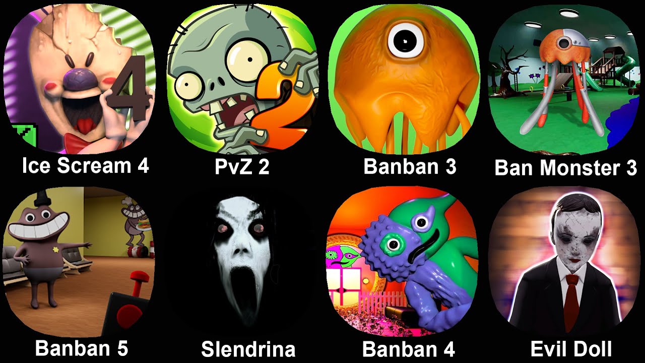 Ice Scream 4, PvZ 2, Banban 3, Ban Monster 3, Banban 5, Slendrina ...