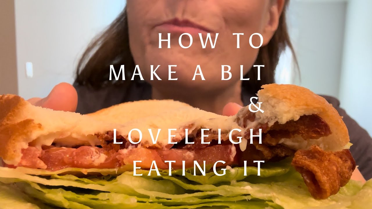 HOW TO MAKE A BLT & LoveLeigh Eating it Up Close - YouTube