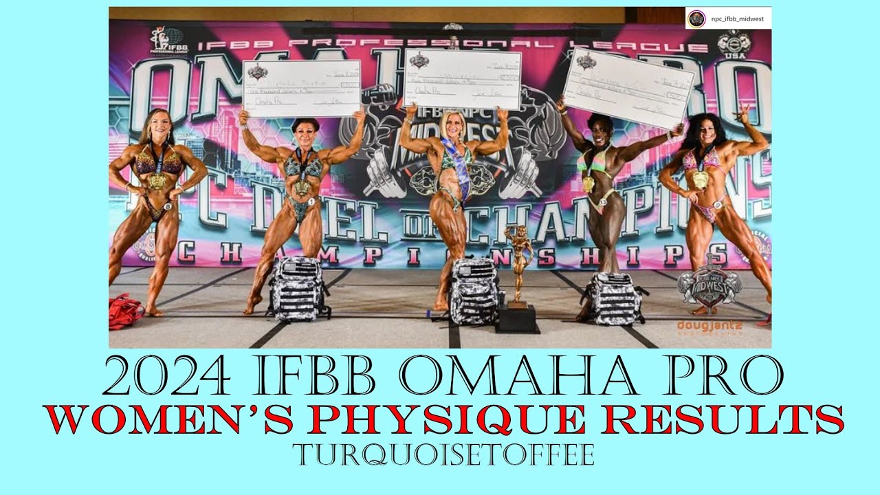 2024 IFBB Omaha Pro Women's Physique Results - YouTube