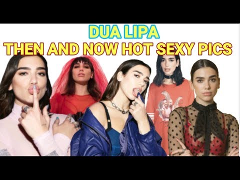 DUA LIPA THEN AND NOW HOT SEXY PICS FULL HD (2018)