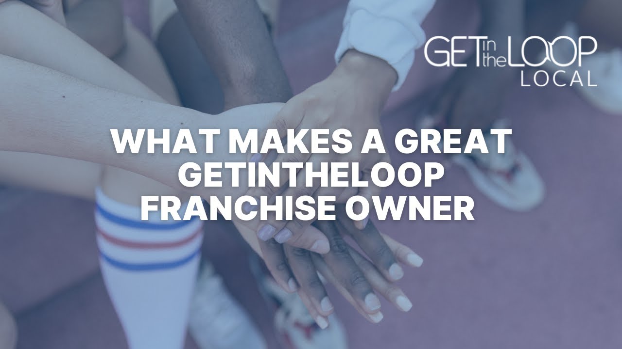 What Makes A Great GetintheLoop Franchise Owner? - YouTube