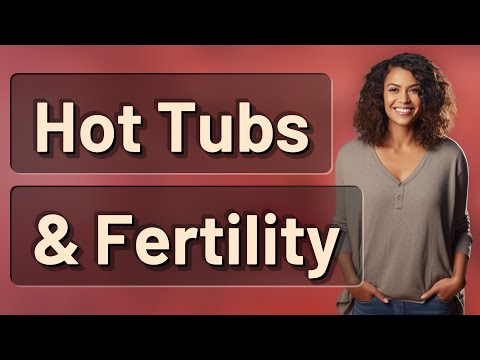 Can Hot Tubs Harm Male Fertility by Affecting Sperm?