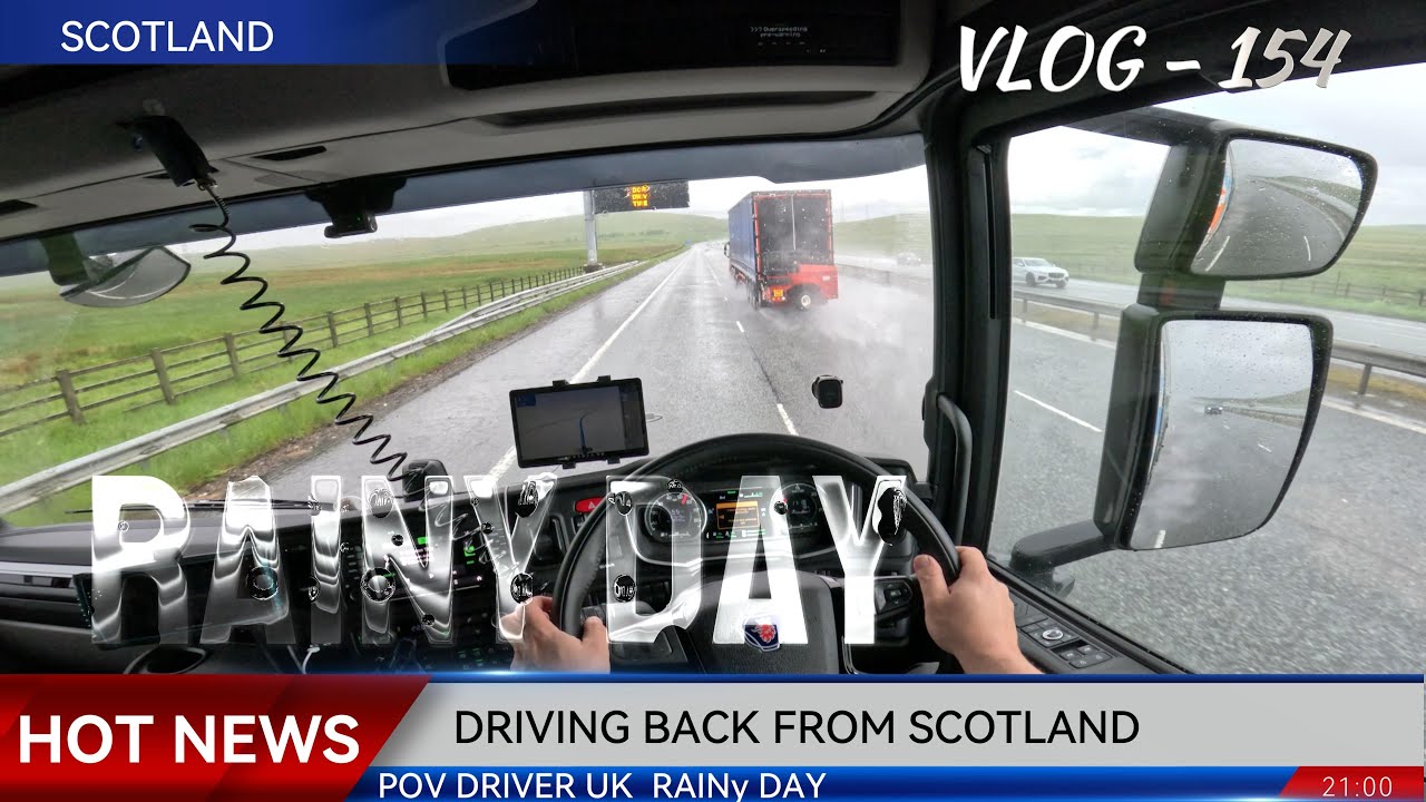 DRIVING BACK FROM SCOTLAND !!! RAINY DAY ON SCOTLAND!!! -TRUCK DRIVER ...