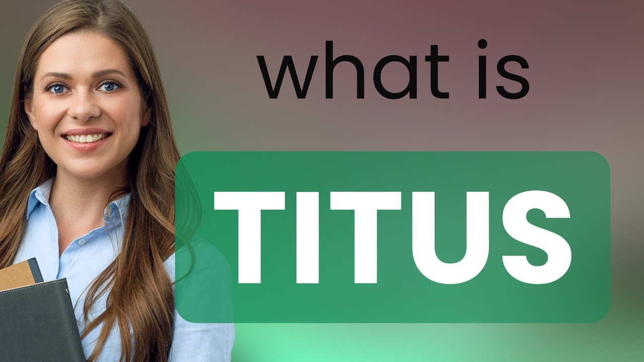 Titus • definition of TITUS - YouTube