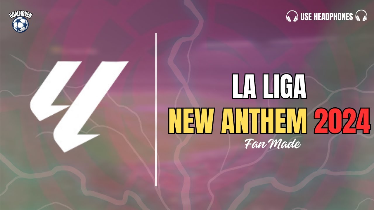 LA LIGA NEW ANTHEM 2024 | Fan-Made | Theme Anthem - goalhoven - YouTube