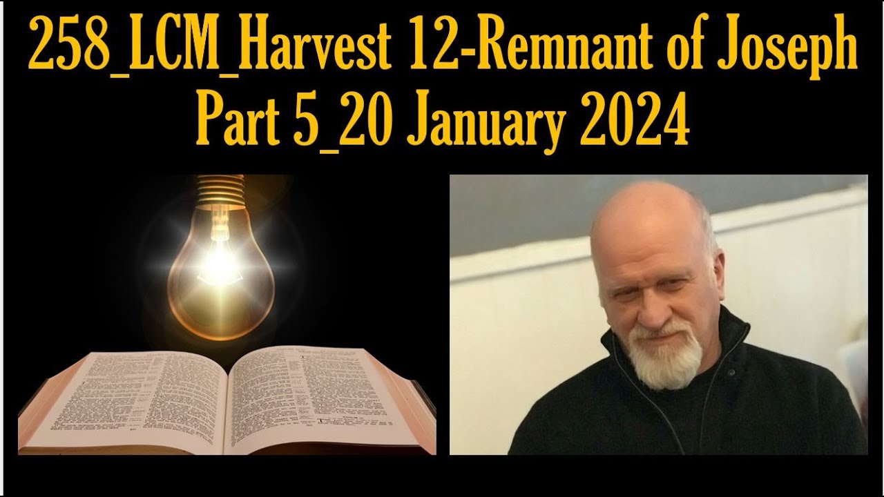 258_LCM_Harvest 12 Remnant of Joseph Part 5_20 January 2024 - YouTube