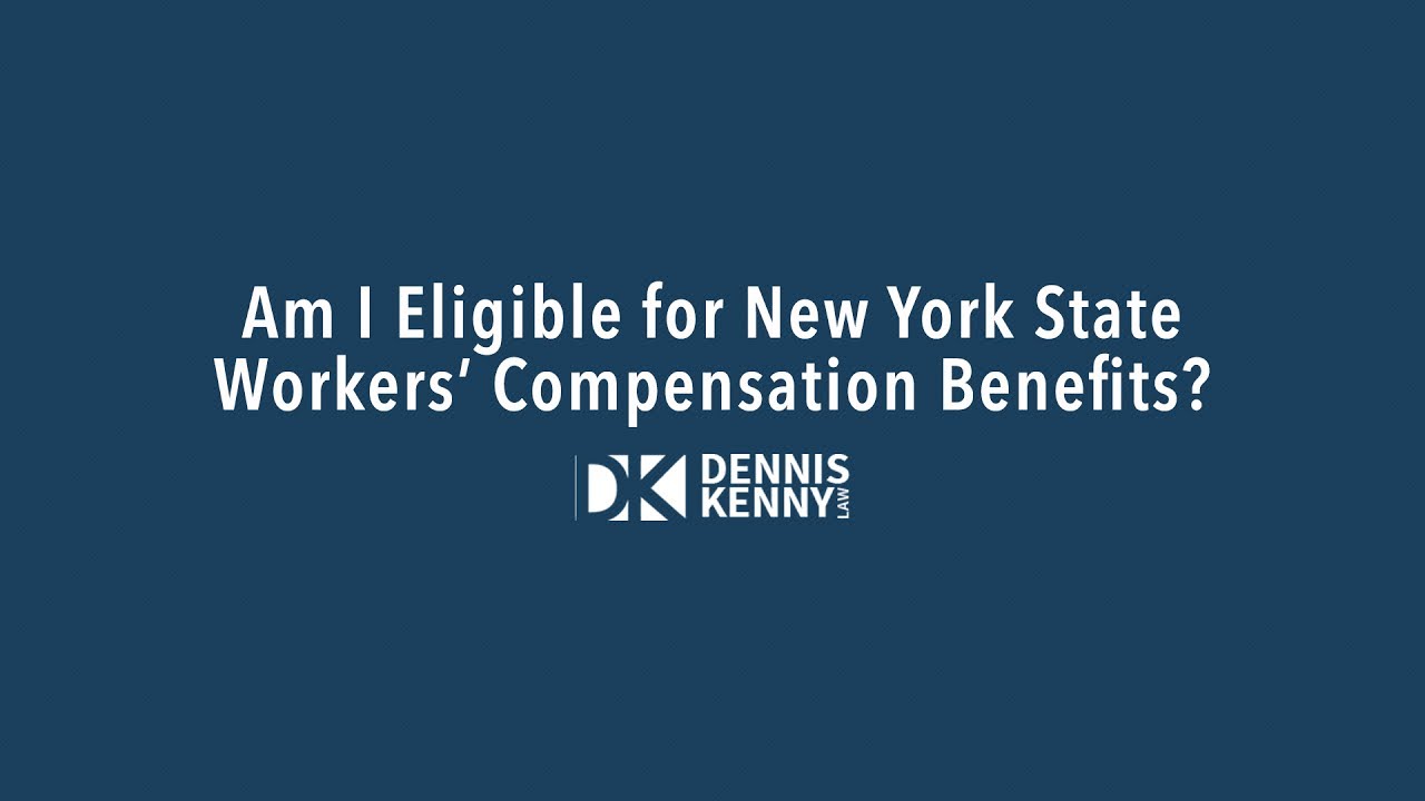 Am I Eligible for NYS Workers' Compensation Benefits? | Dennis Kenny ...
