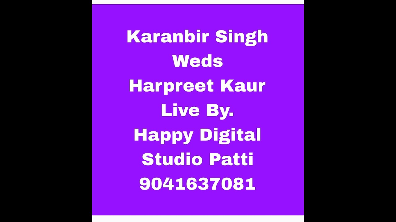 Wedding Ceremony Karanbir Singh Weds Harpreet Kaur .By. Happy Studio Patti - YouTube