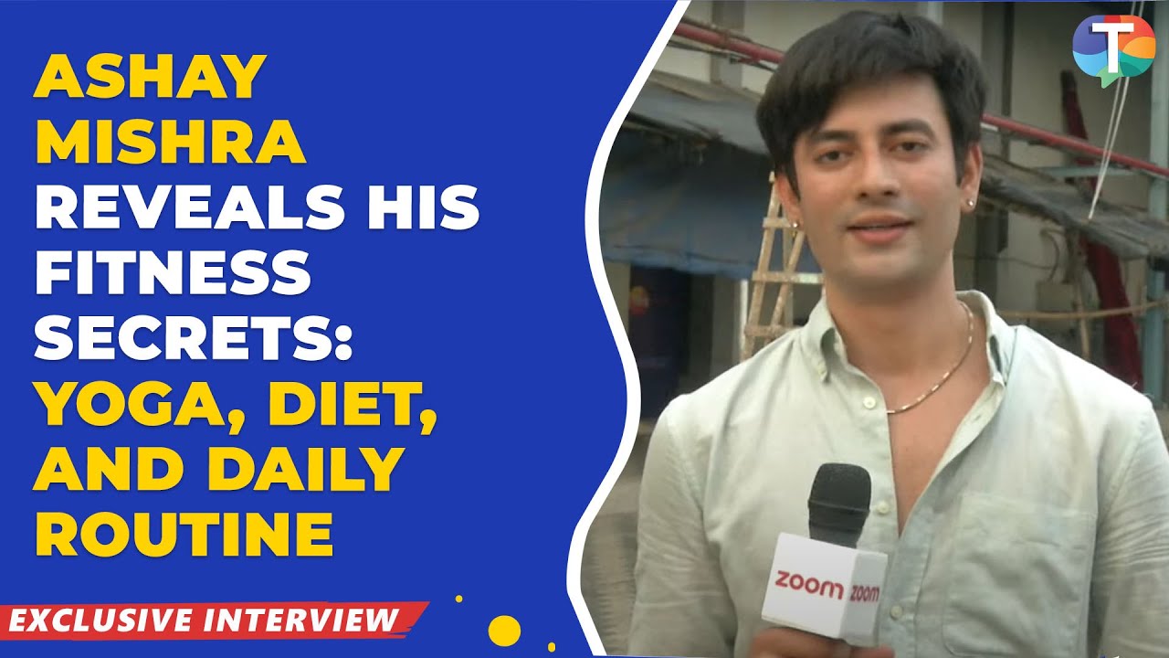 Ashay Mishra OPENS UP about his Fitness routine, Yoga and Food Habits, ' I'm blessed with good ...