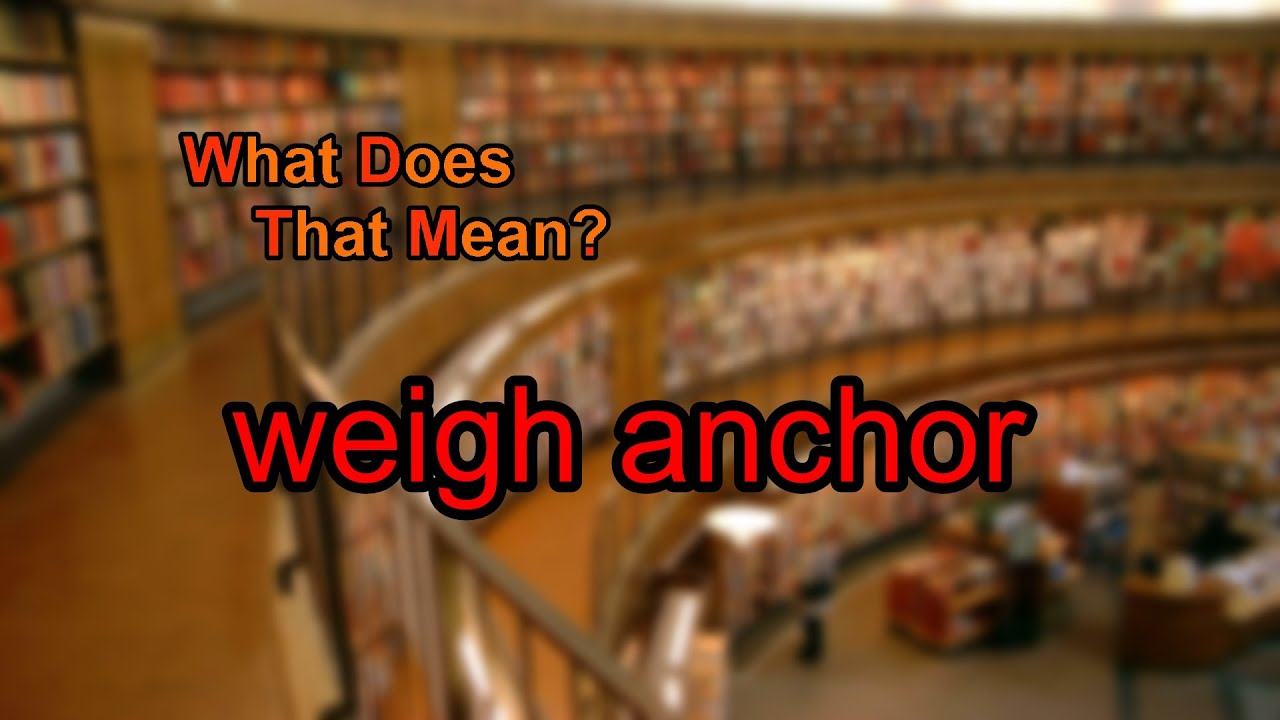 What Does Weigh Anchor Mean YouTube what-does-weigh-anchor-mean-youtube