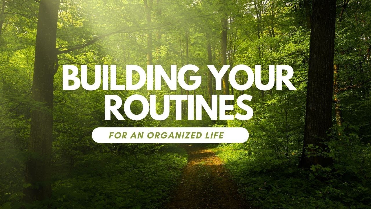 Building Your Routines for an Organized Life - YouTube