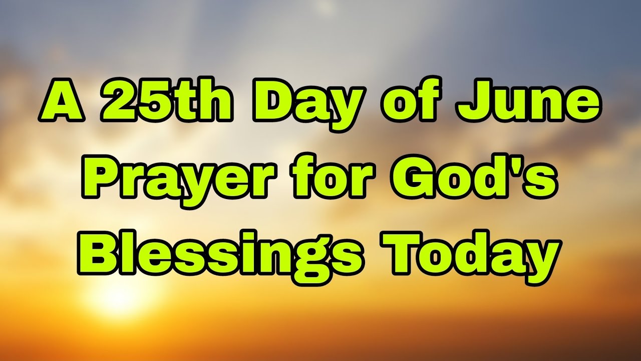 Let's Pray Together for Blessings On the 25th Day of June 🙏 Tuesday ...