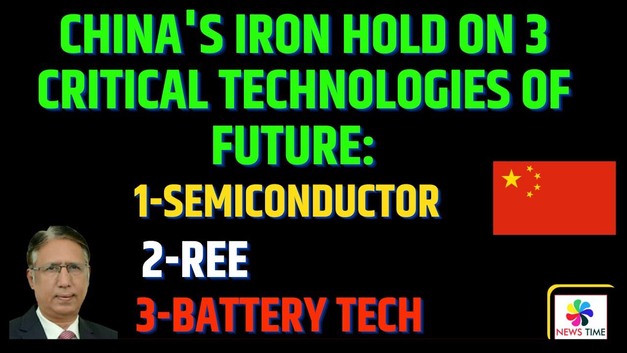 China's Iron hold on 3 Critical Technologies of future: 1-Semiconductor, 2-REE, 3-Battery Tech ...
