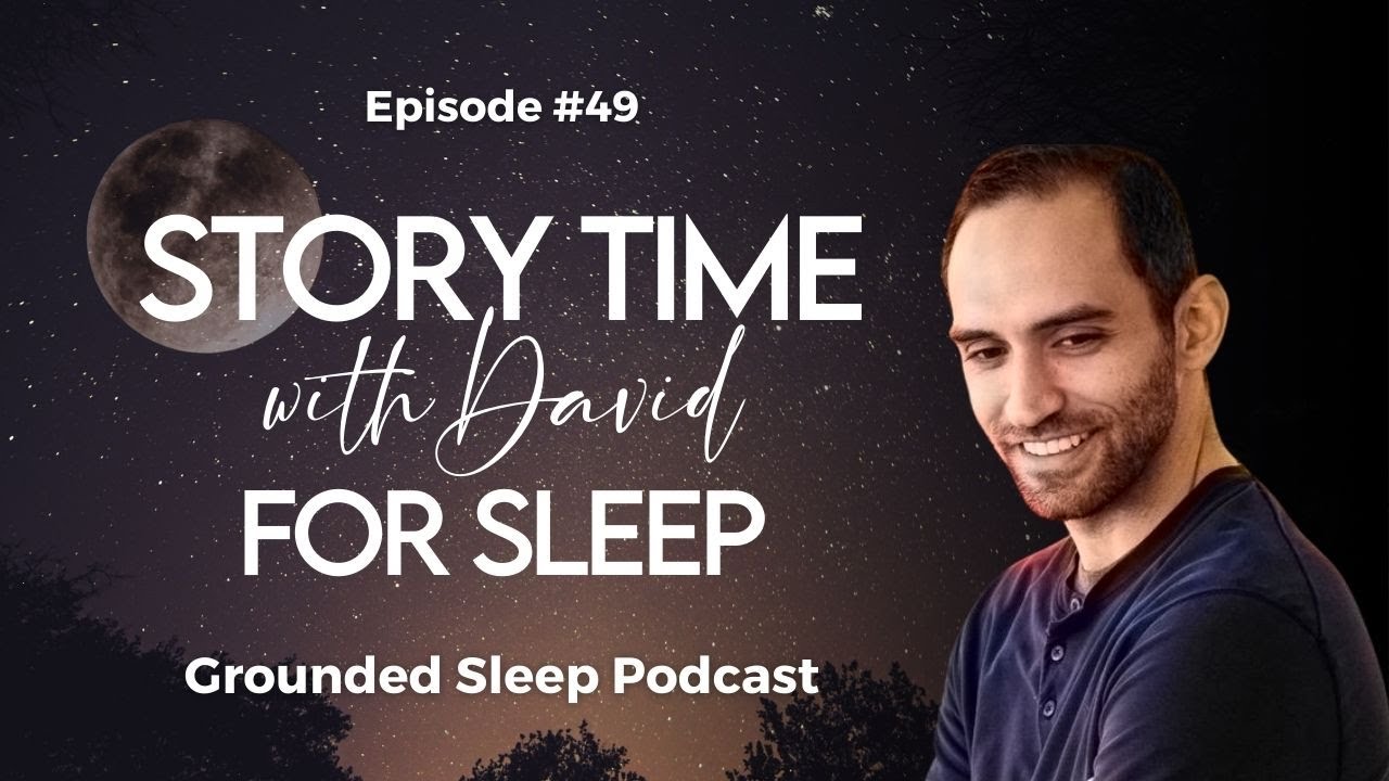 Story Time with David for Sleep || Grounded Sleep Podcast Episode #49 ...