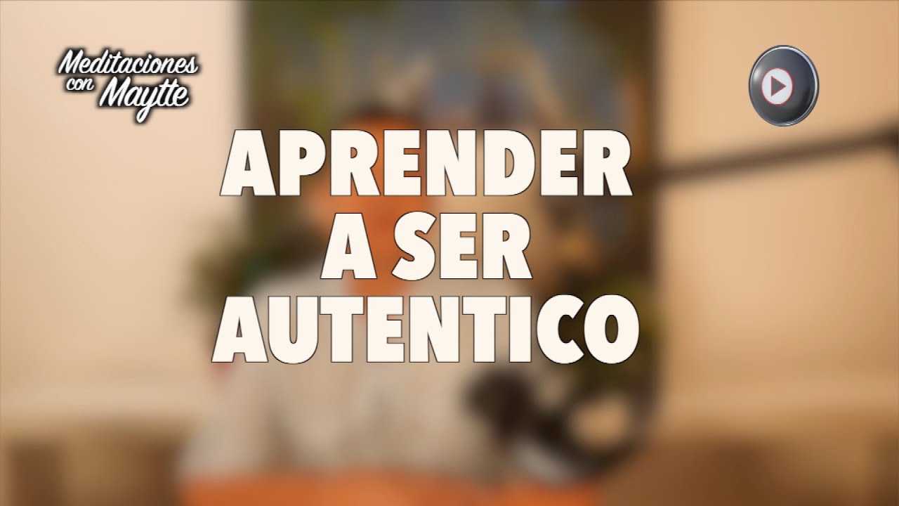 Aprender a Ser Auténticos - Maytte - YouTube