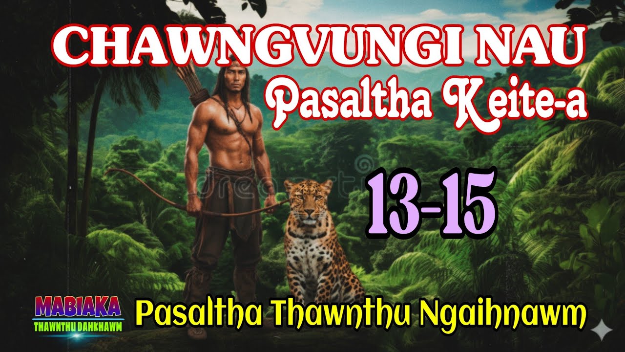CHAWNGVUNGI NAU PASALTHA KEITEA || Episode: 13-15 - YouTube