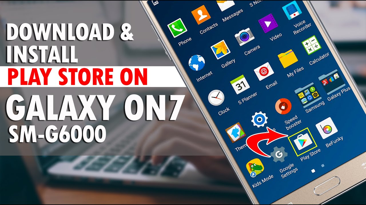 How To Install Google Play Store On Galaxy On 7 Sm-G6000 | 100% Tasted ...