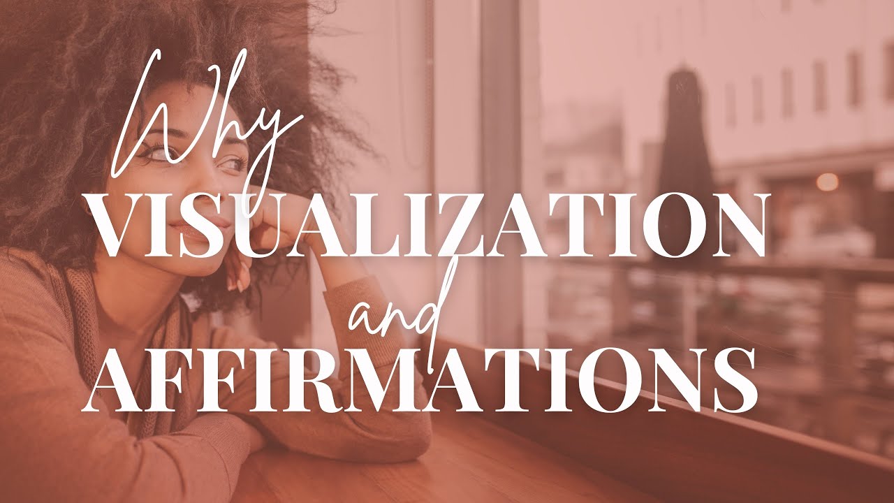 10 Ways a VISUALIZATION & AFFIRMATION Practice can CHANGE your LIFE ...