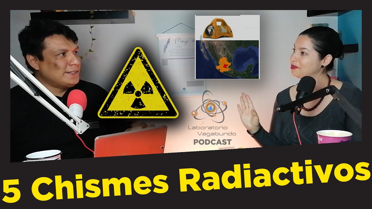 5 Chismes radioactivos - Laboratorio Vagabundo Podcast - YouTube