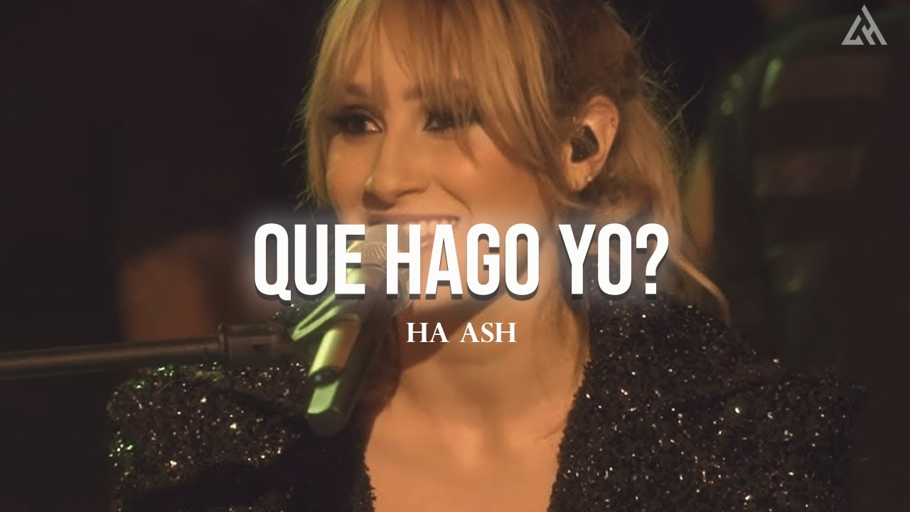 HA-ASH - Qué Hago Yo? (Letra) - YouTube