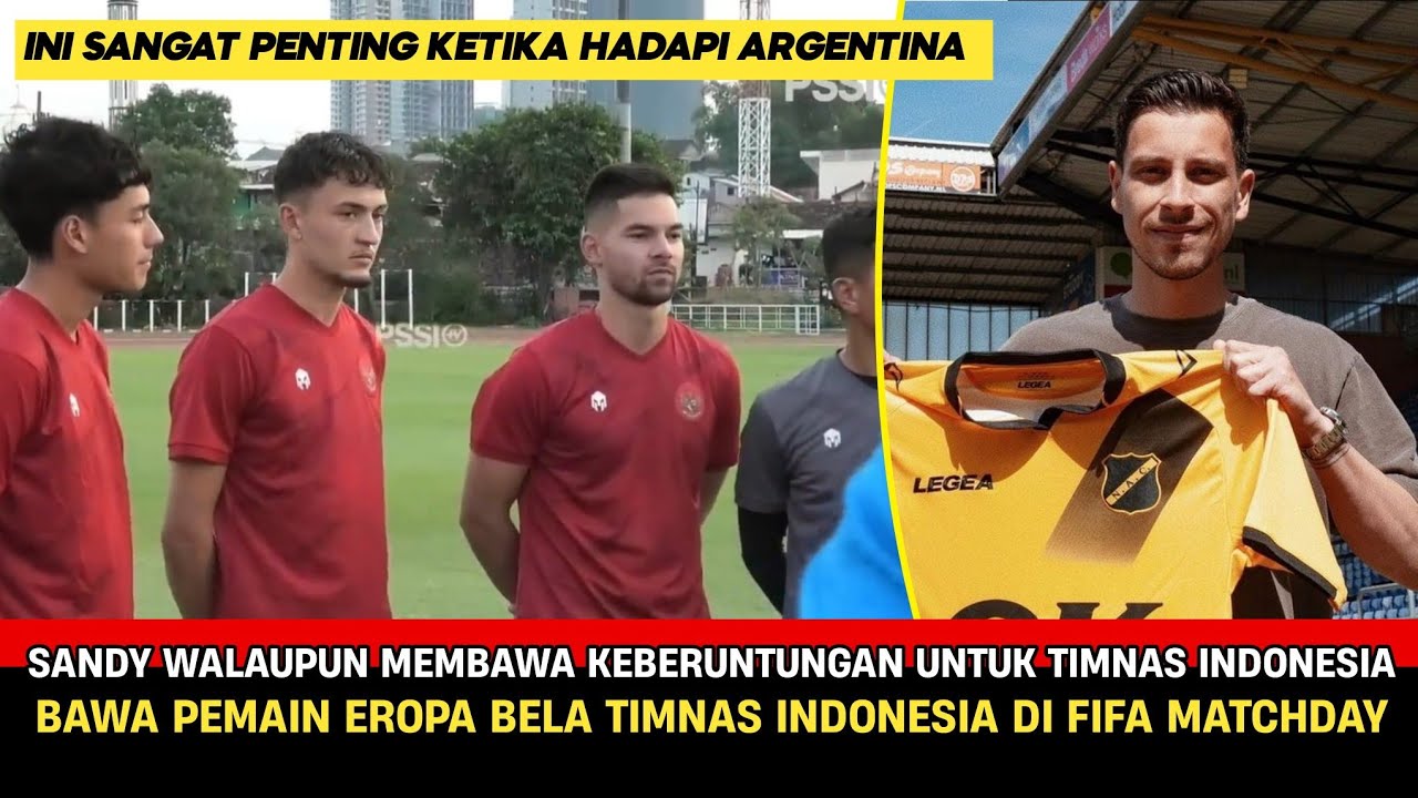 KEUNTUNGAN SANDY WALSH! Bawa Pemain Eropa Bela Timnas Indonesia - Erick Thohir senang Pemain ...