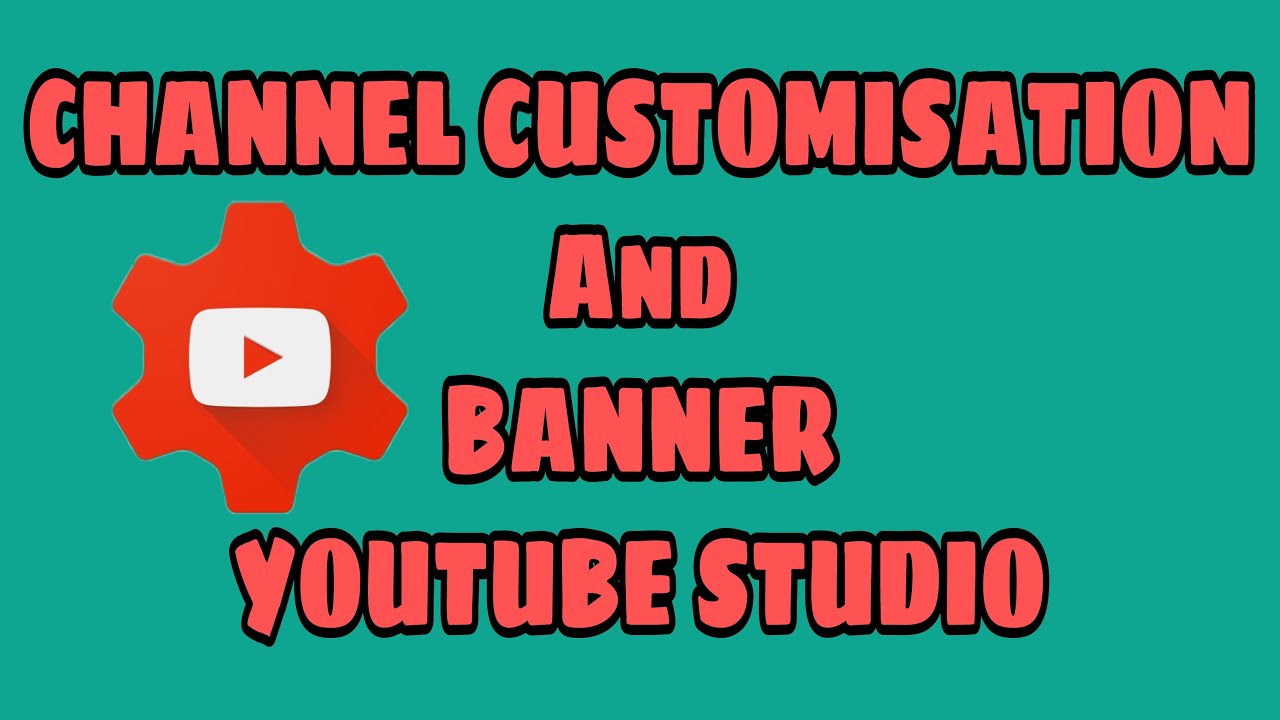 HOW TO SET UP CHANNEL CUSTOMISATION WITH BANNER ON YOUTUBE STUDIO - YouTube