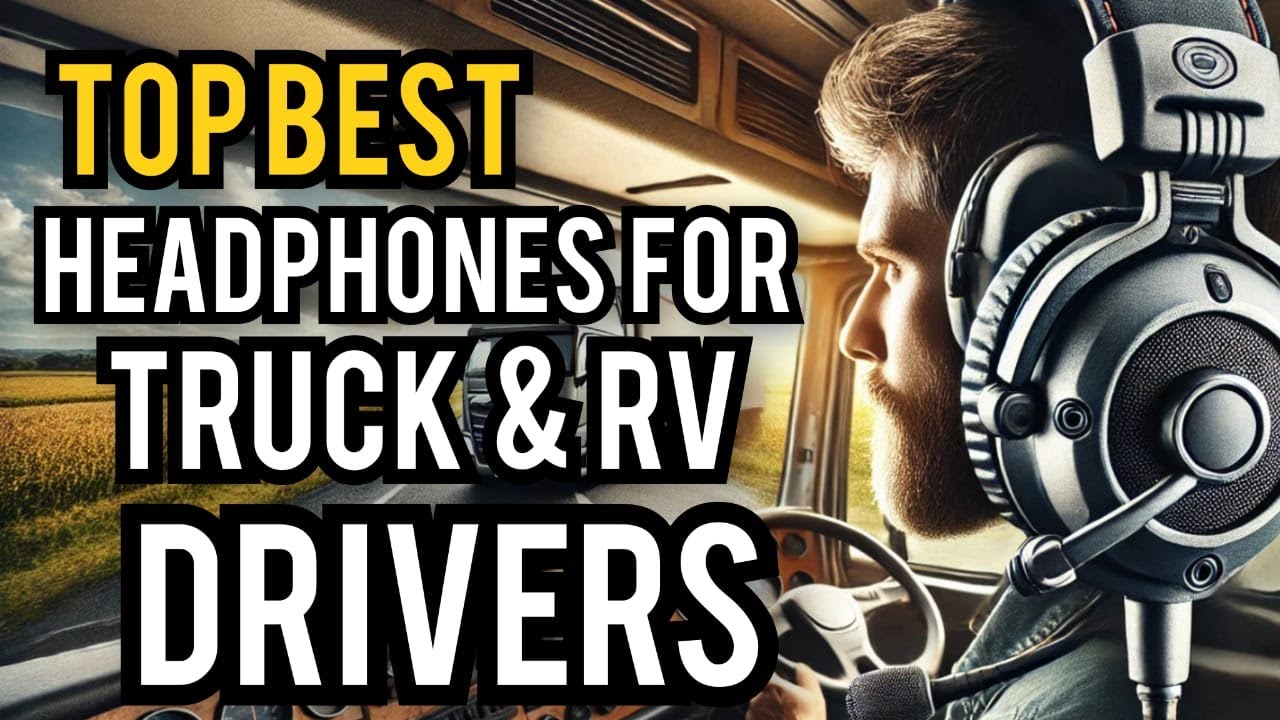 Top Best Headphones for Truck & RV Drivers in 2025 You Didn’t Know ...