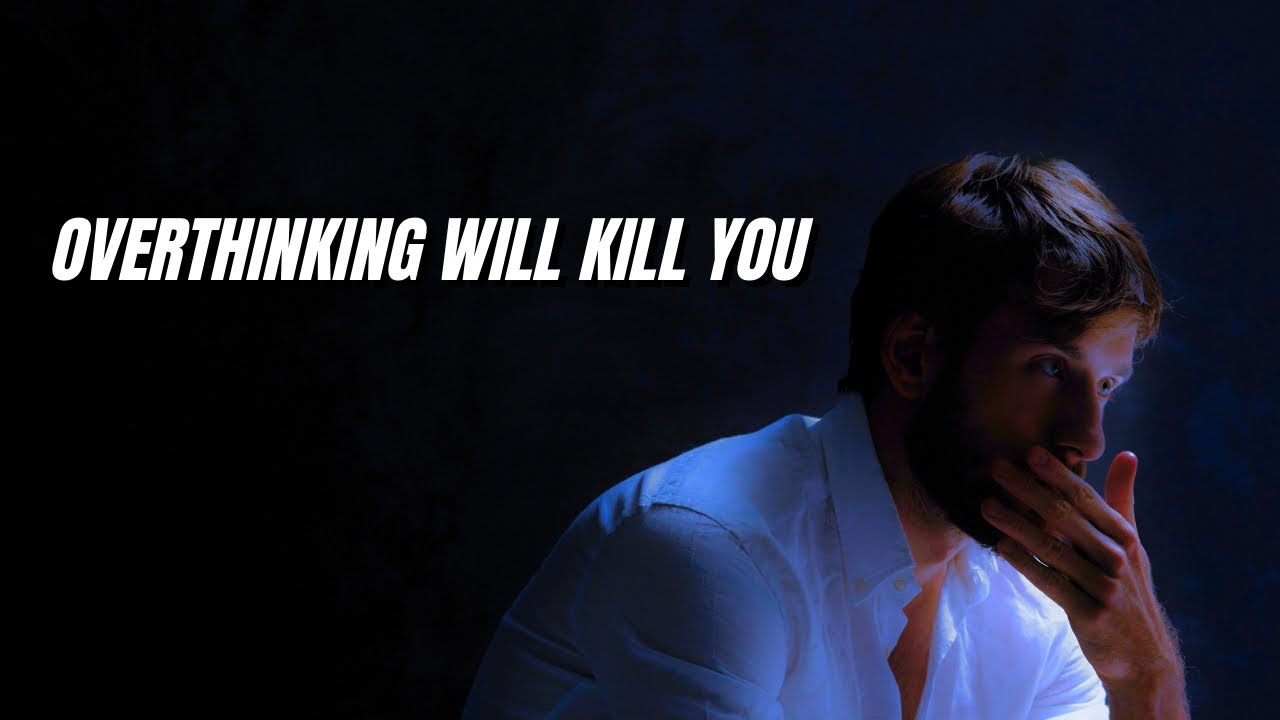 OVERTHINKING WILL KILL YOU - Motivational Speech - YouTube